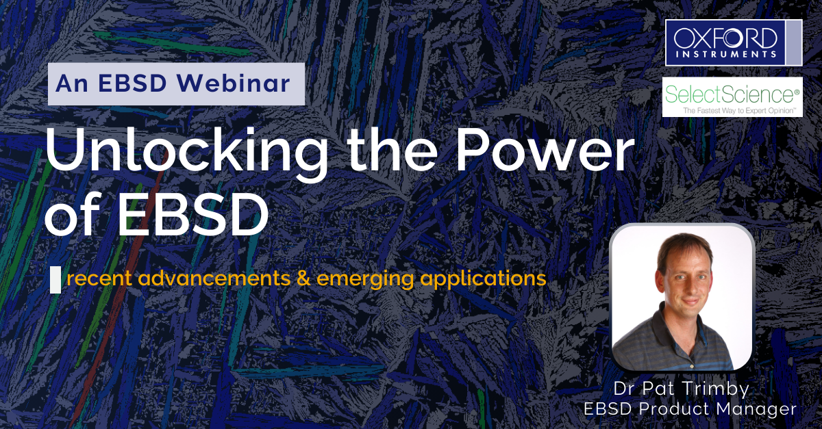 Unlocking the Power of EBSD: Recent Advancements and Emerging Applications - Oxford Instruments